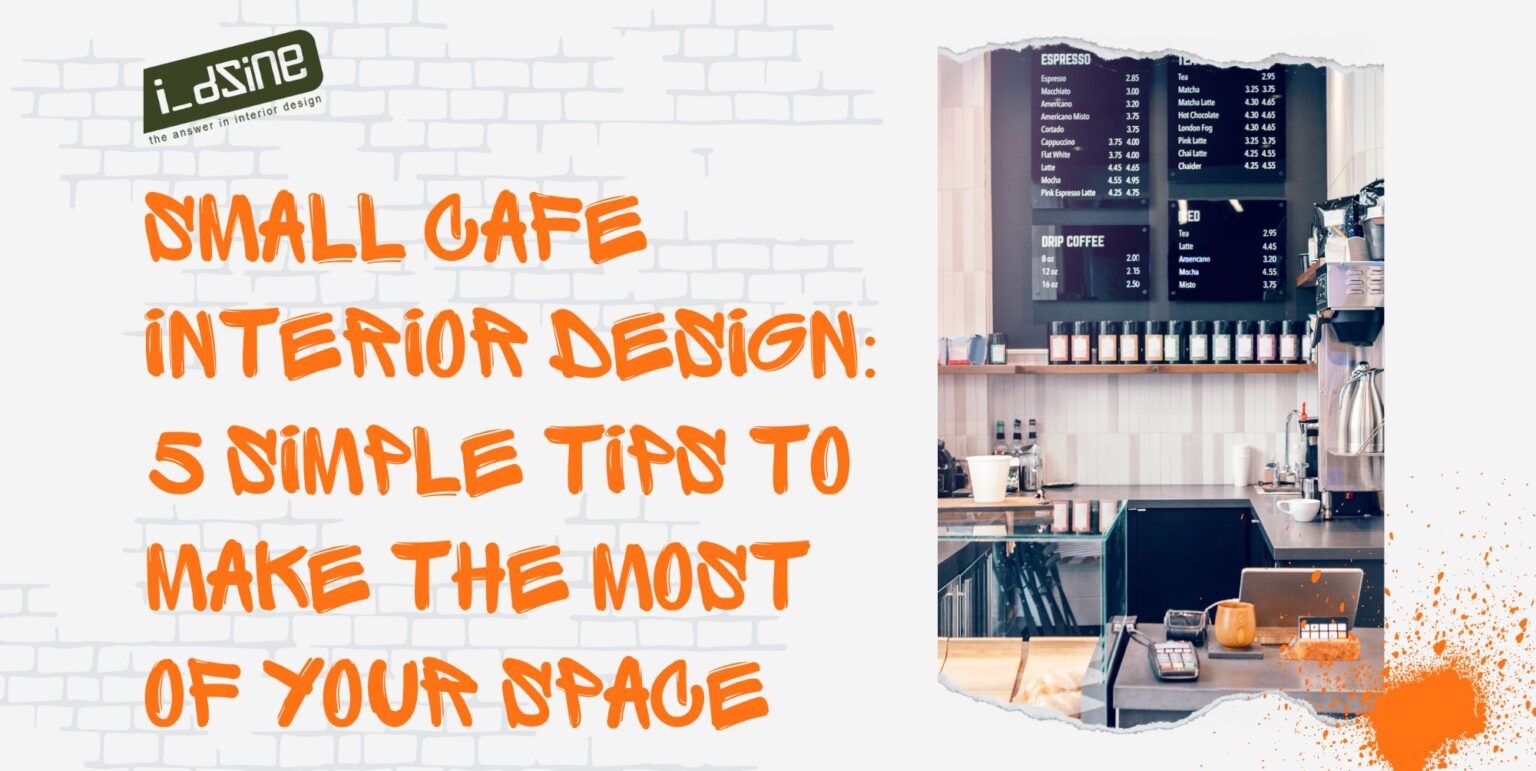 Small Cafe Interior Design: 5 Simple Tips To Maximize Space