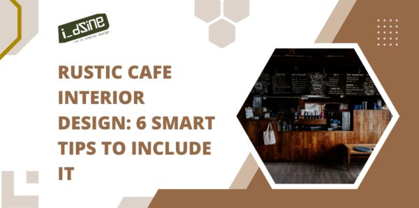 Rustic Cafe Interior Design: 6 Brilliant Tips To Include It